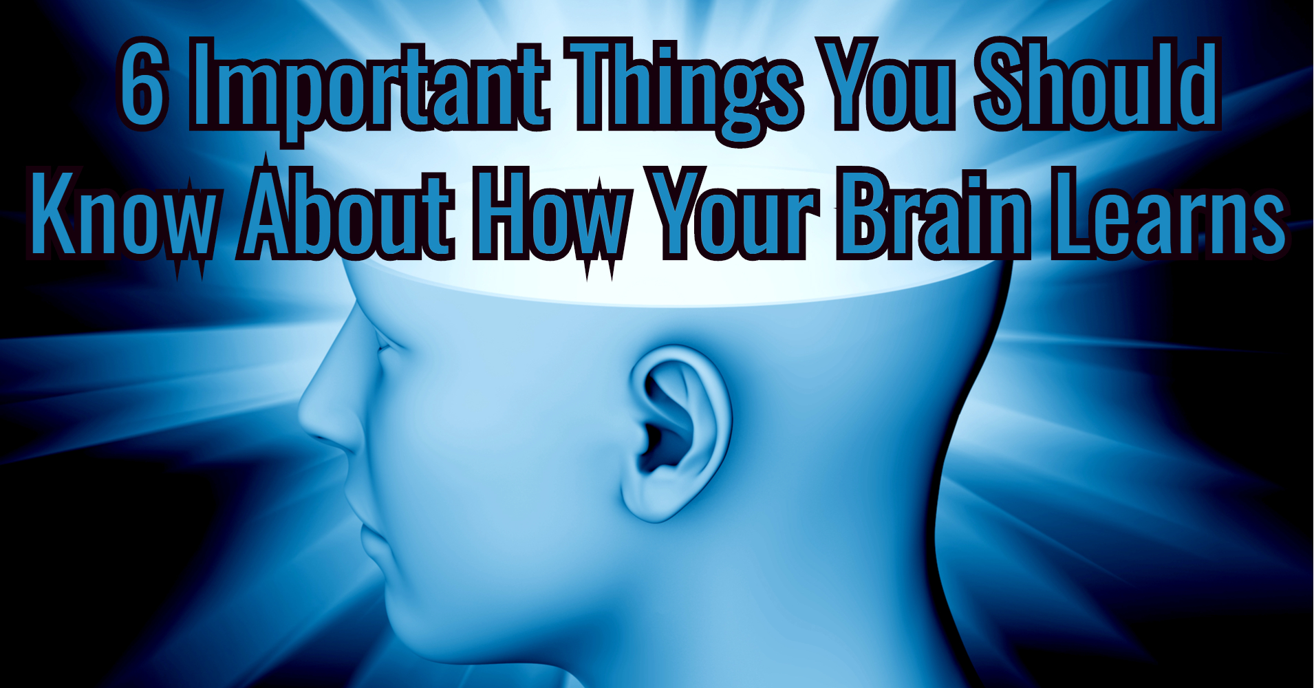 6 Important Things You Should Know About How Your Brain Learns ...