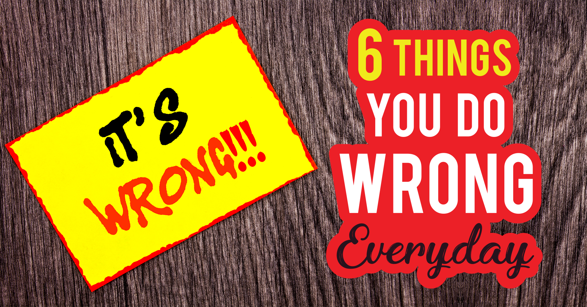 6 Things You Do Wrong Everyday - Article - Quizony.com