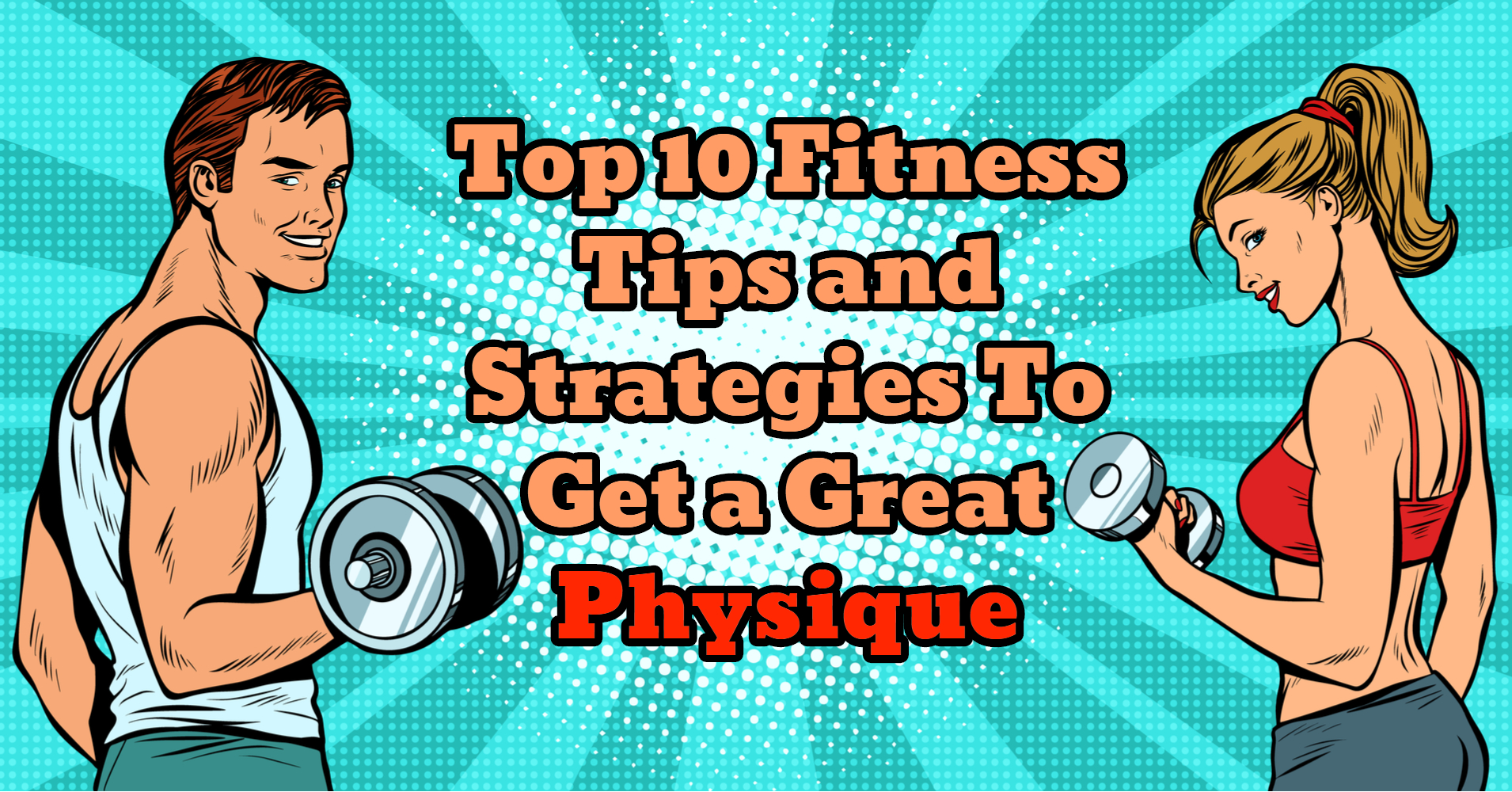 Top 10 Fitness Tips and Strategies To Get a Great Physique - Article ...