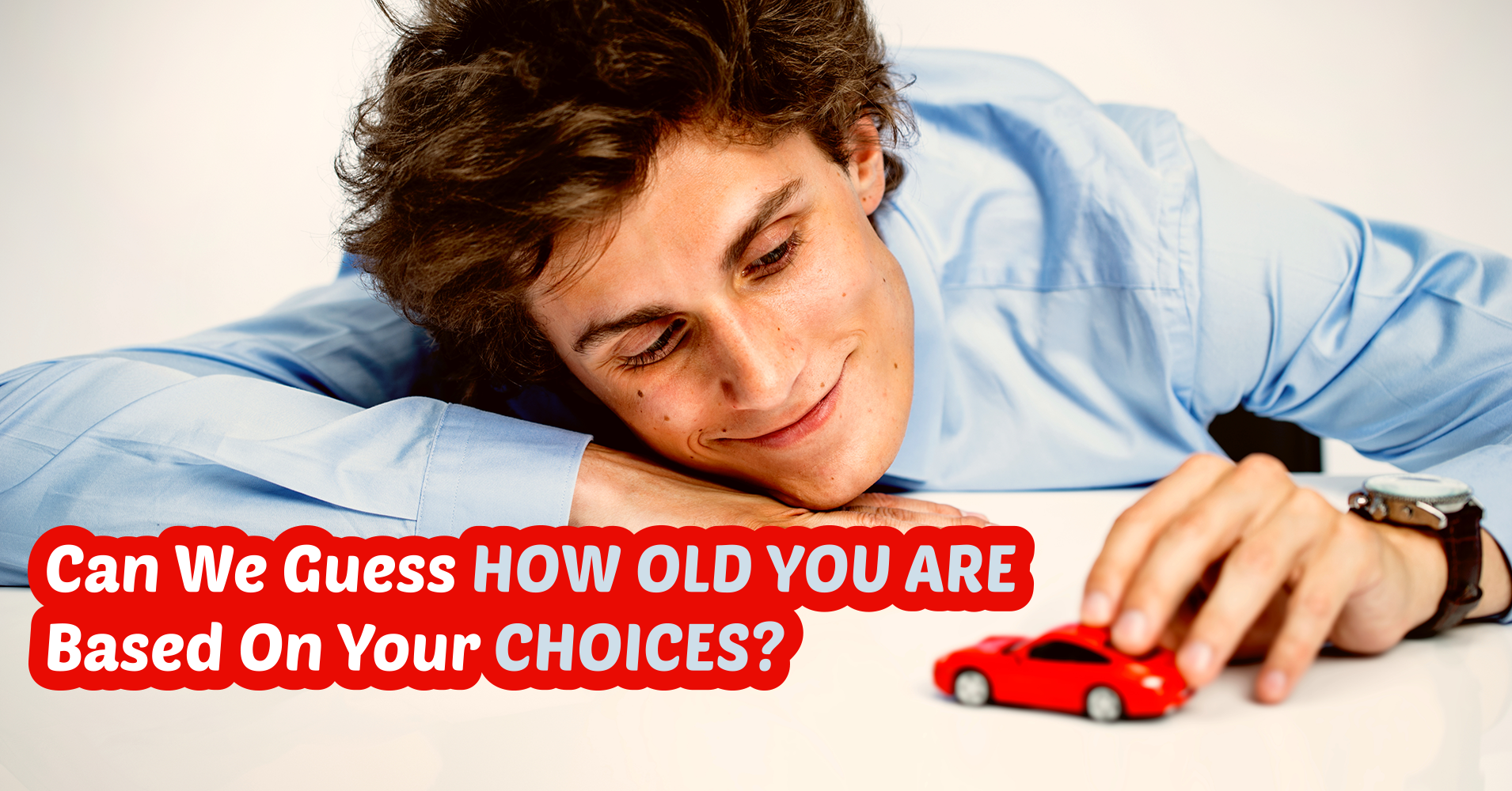 Can We Guess How Old You Are Based On Your Choices? - Quiz - Quizony.com