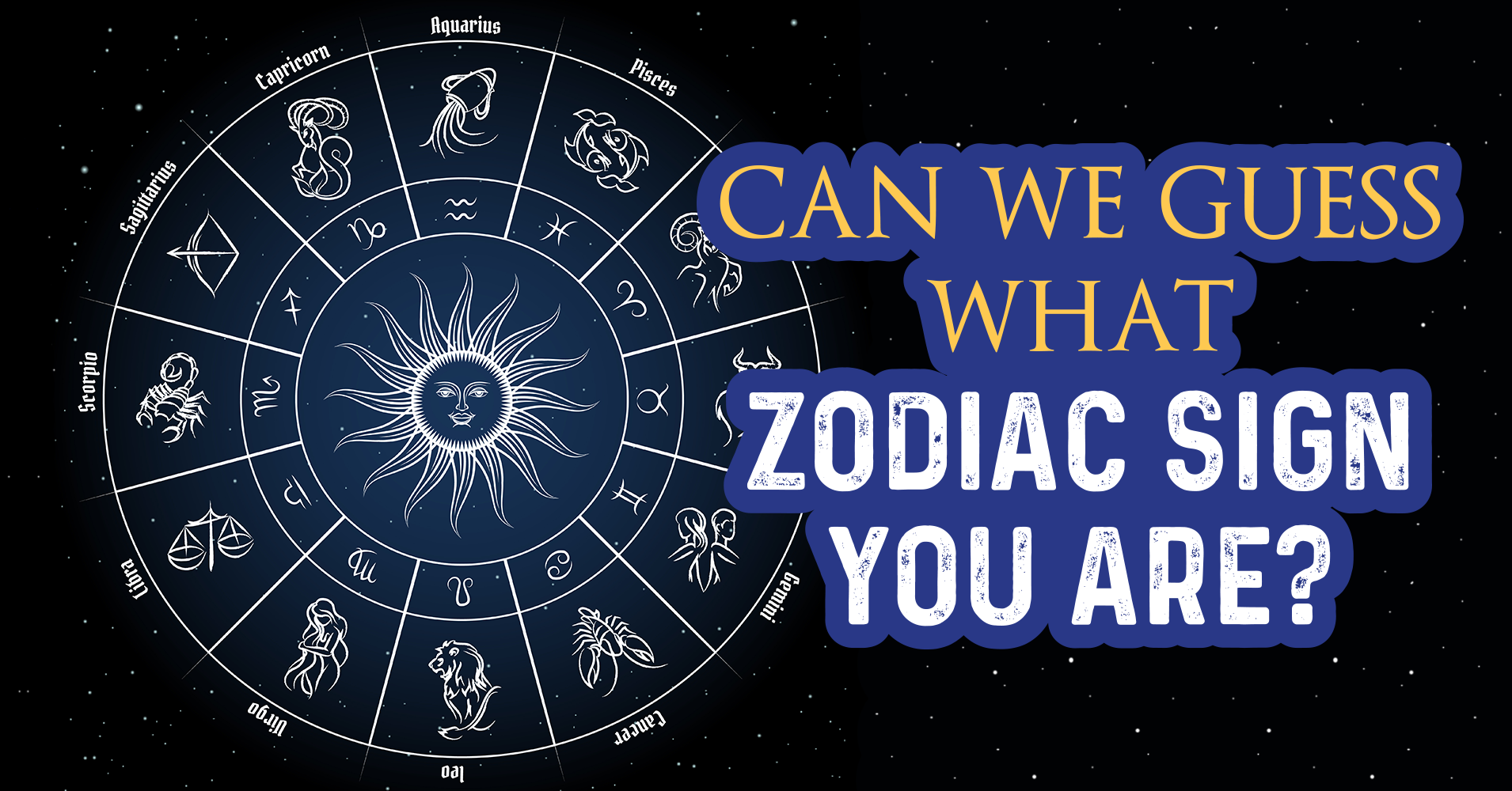 Can We Guess What Zodiac Sign You Are Quiz Quizony