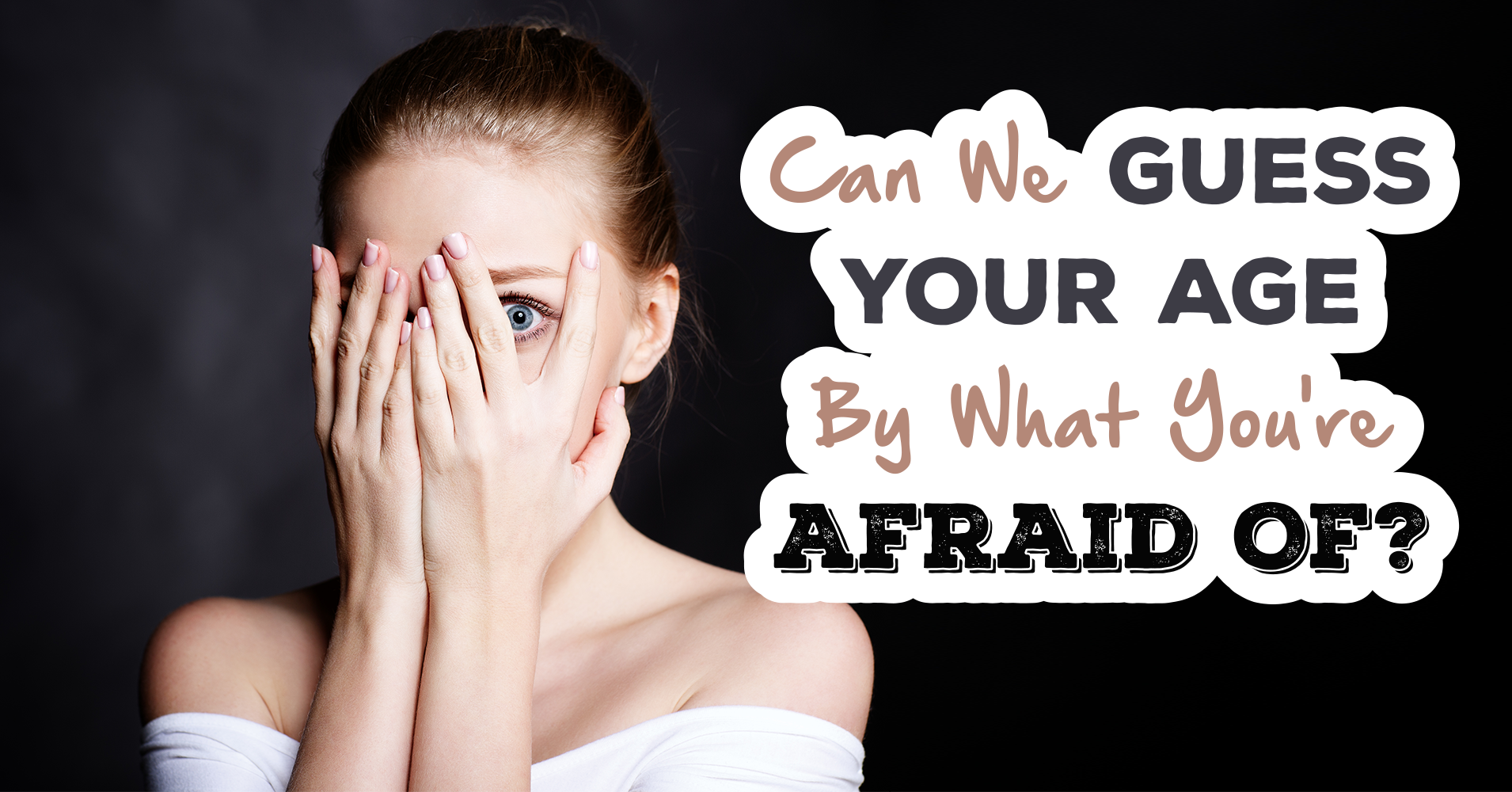 Can We Guess Your Age By What You're Afraid Of? - Quiz