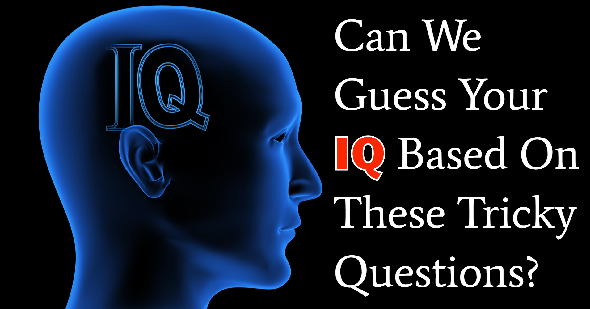 Can We Guess Your IQ Based On These Tricky Questions? - Quiz