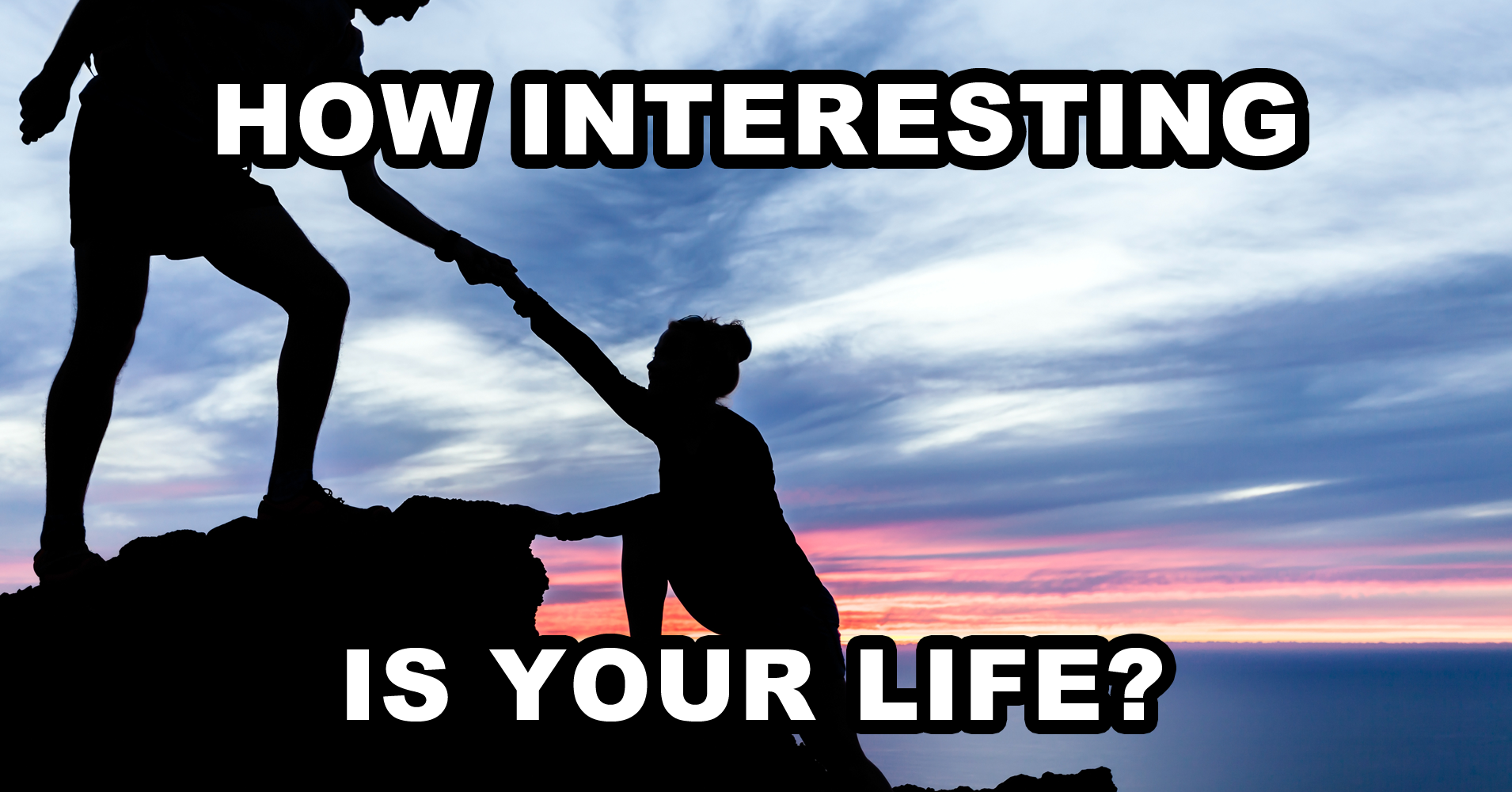 How Interesting Is Your Life? Question 1 - If you were asked to ...