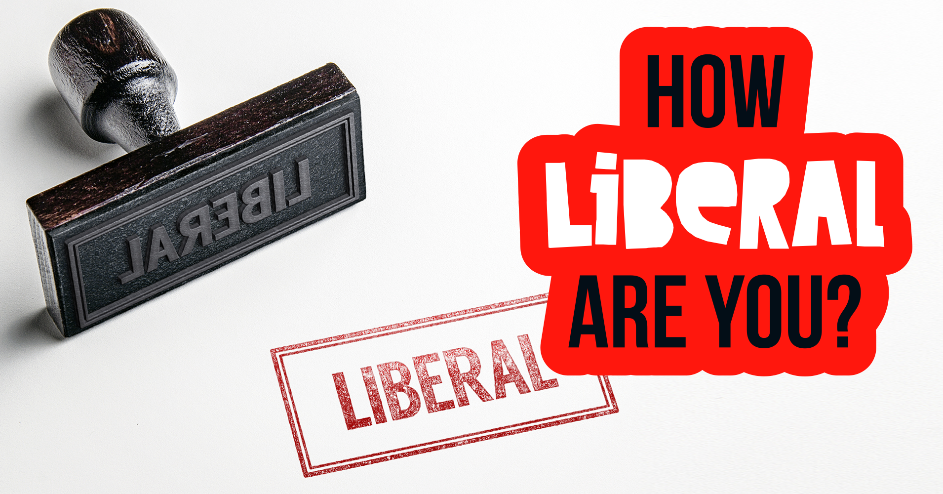 How Liberal Are You? - Quiz