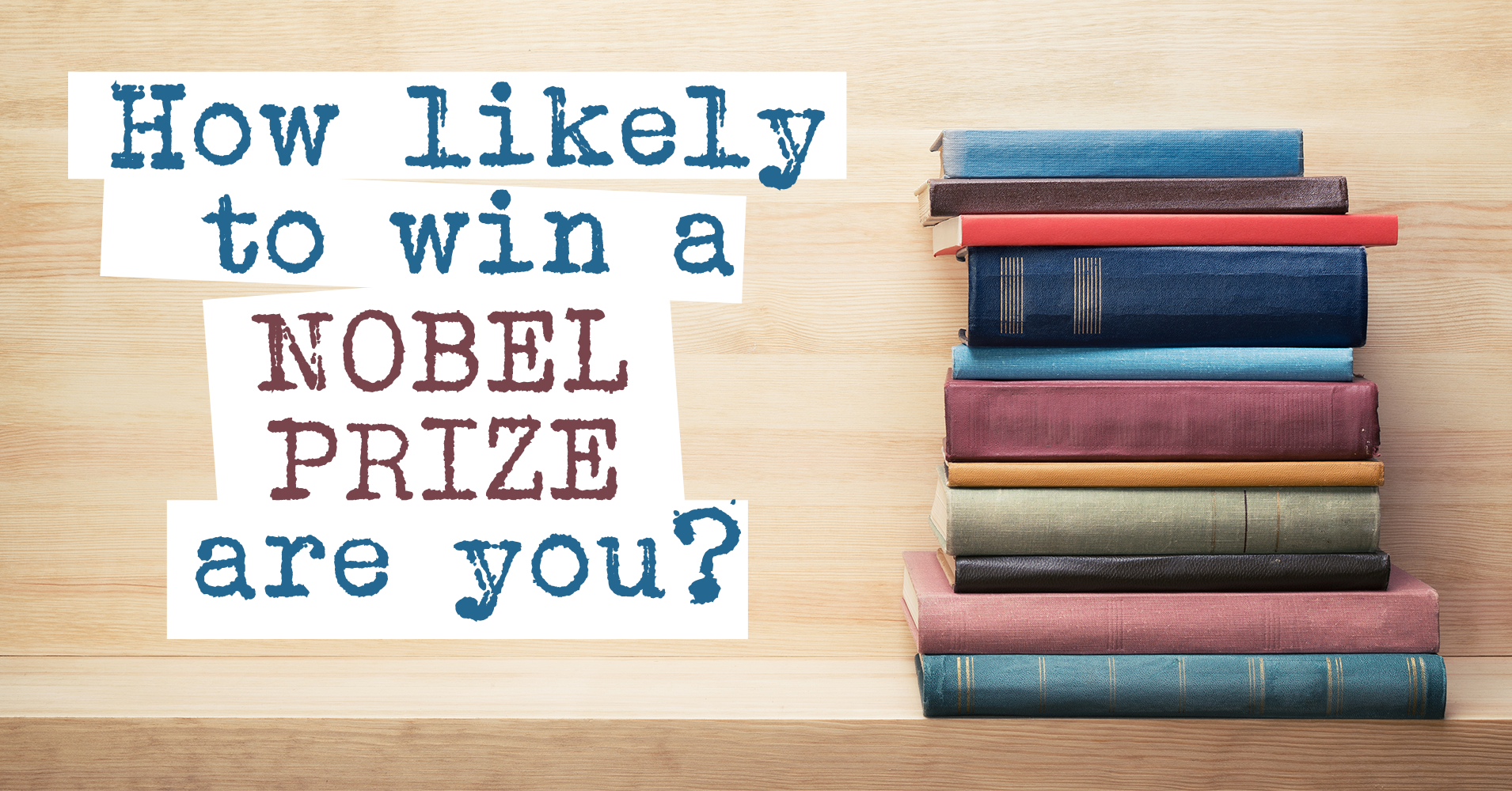 How Likely to Win a Nobel Prize Are You? Question 1 - How were your ...