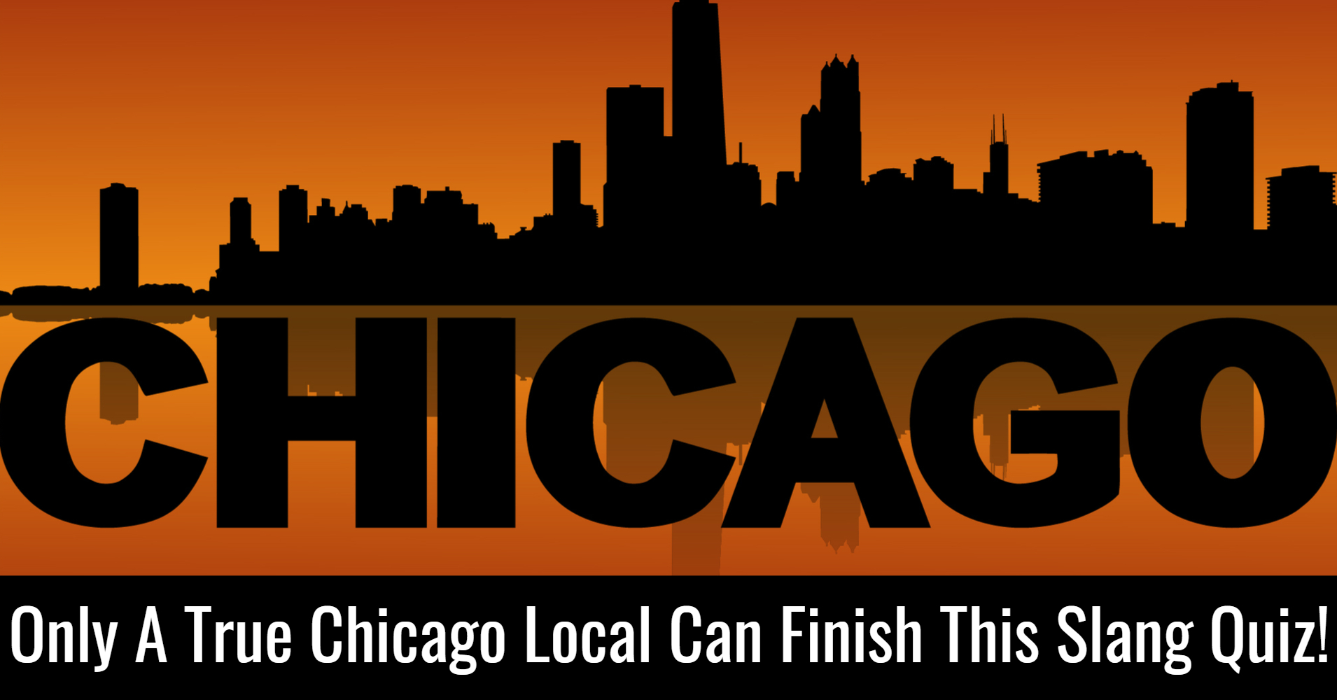 How Well Do You Know Chicago Street Slang? - Quiz How Well Do You Know Chicago Street Slang? - Quiz