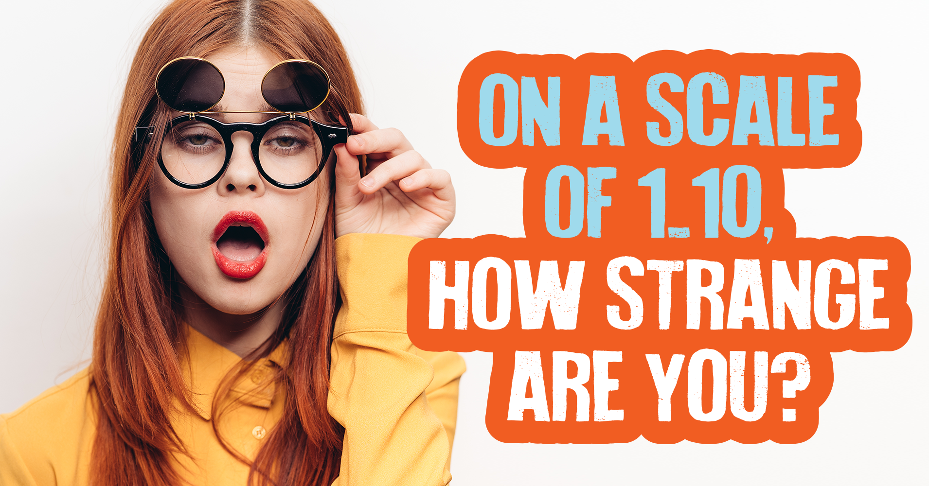 On A Scale Of 1 To 10, How Strange Are You? - Quiz