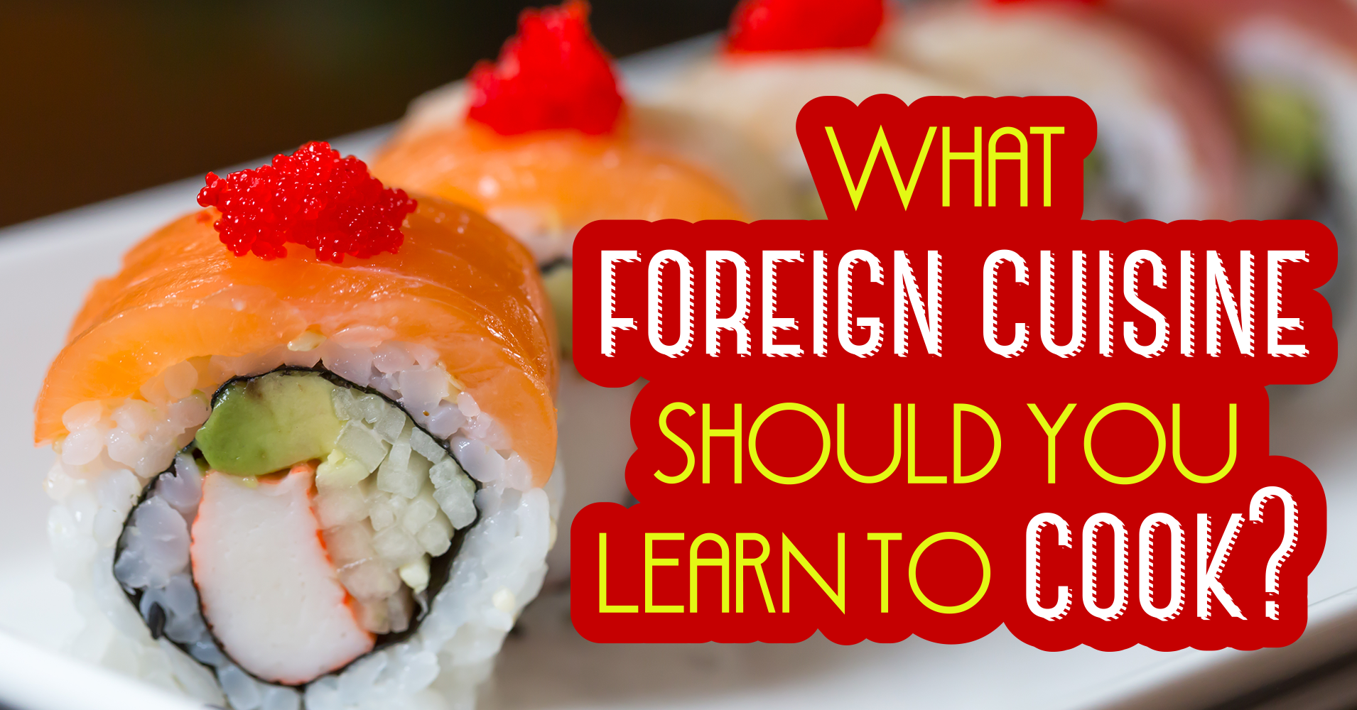 What Foreign Cuisine Should You Learn To Cook? - Quiz