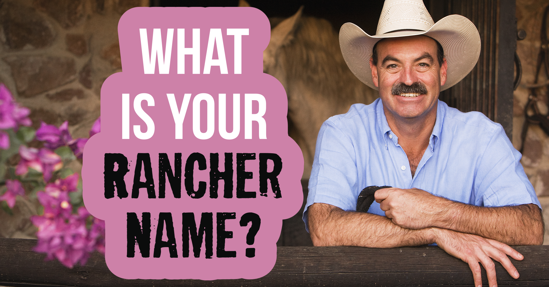 What Is Your Rancher Name? Question 1 - Where would you rather have ...