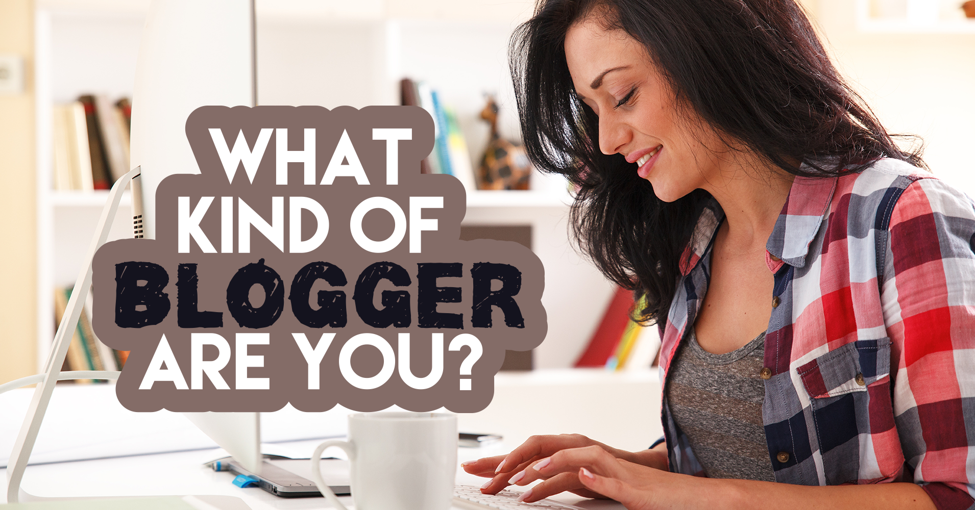 What Kind of Blogger Are You? - Quiz