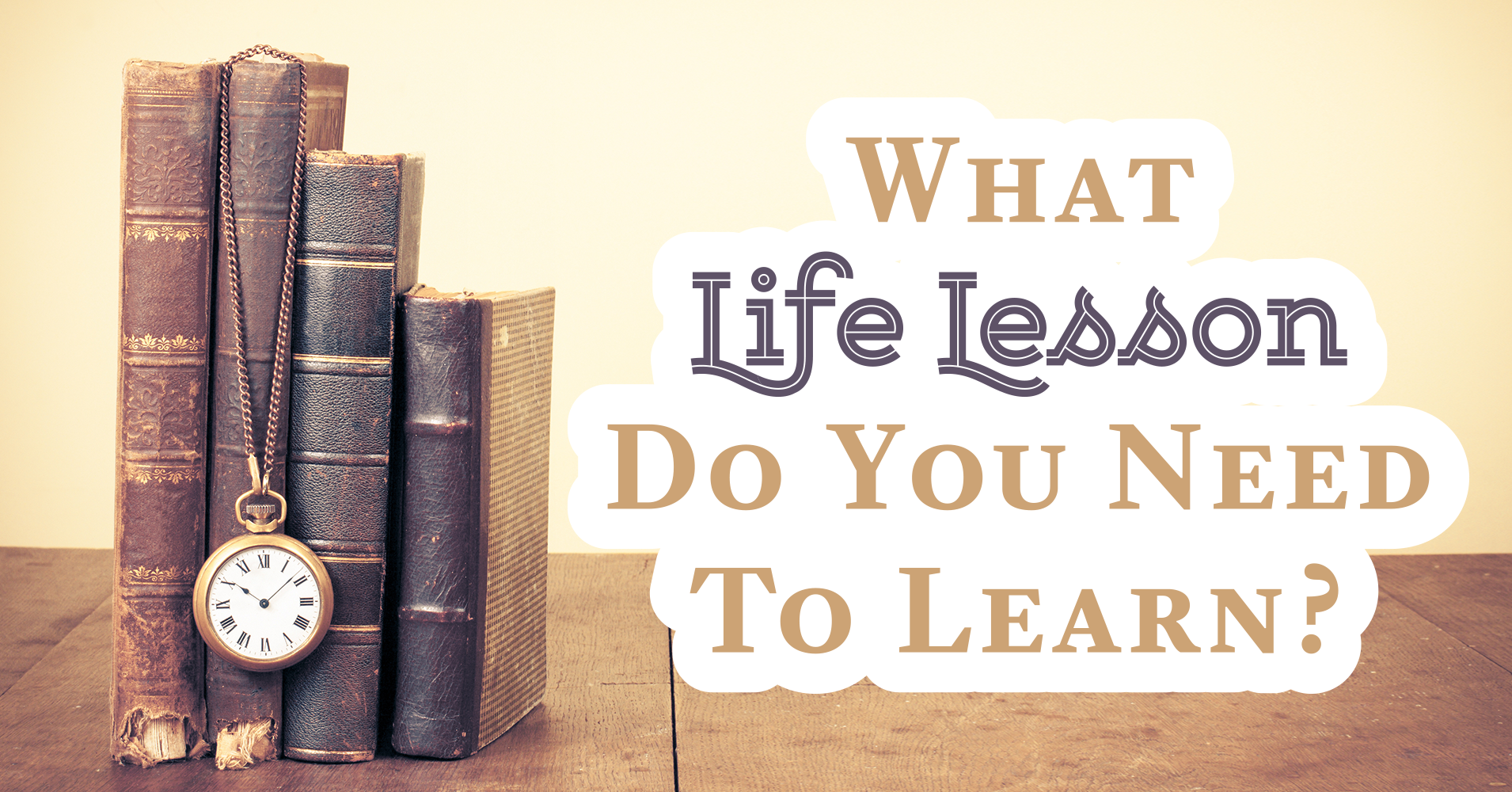 What Life Lesson Do You Need To Learn? - Quiz