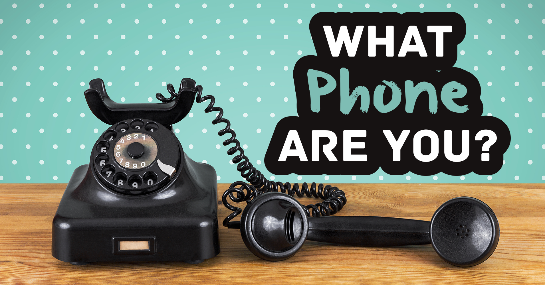 What Phone Are You? Question 1 - Are you older?