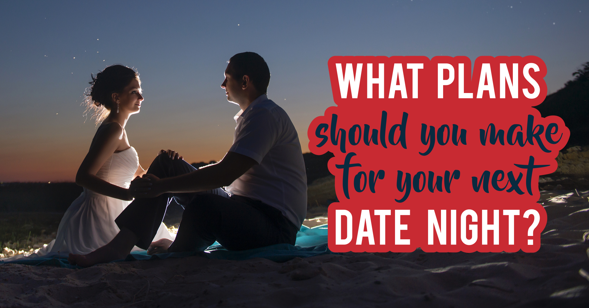 What Plans Should You Make for Your Next Date Night? - Quiz