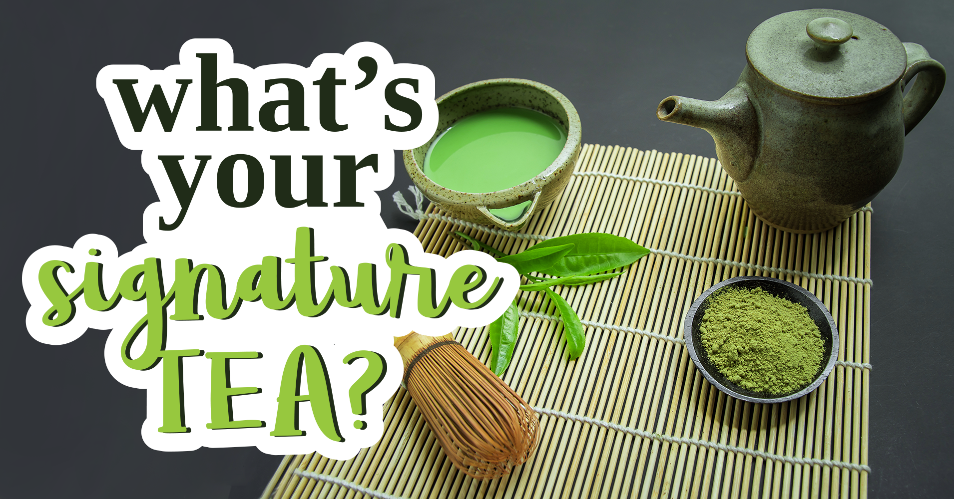 What's Your Signature Tea? Question 23 - Which would you prefer to eat ...