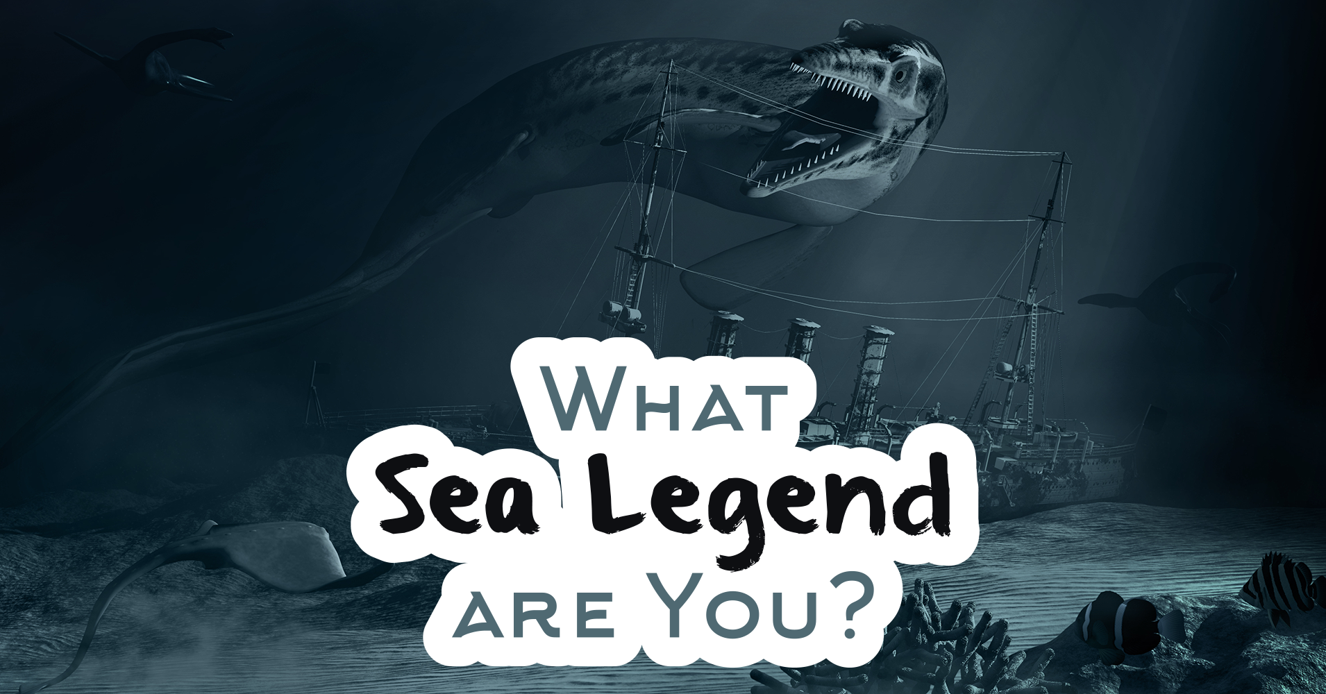 What Sea Legend Are You? Question 1 - Imagine you're a sea creature ...