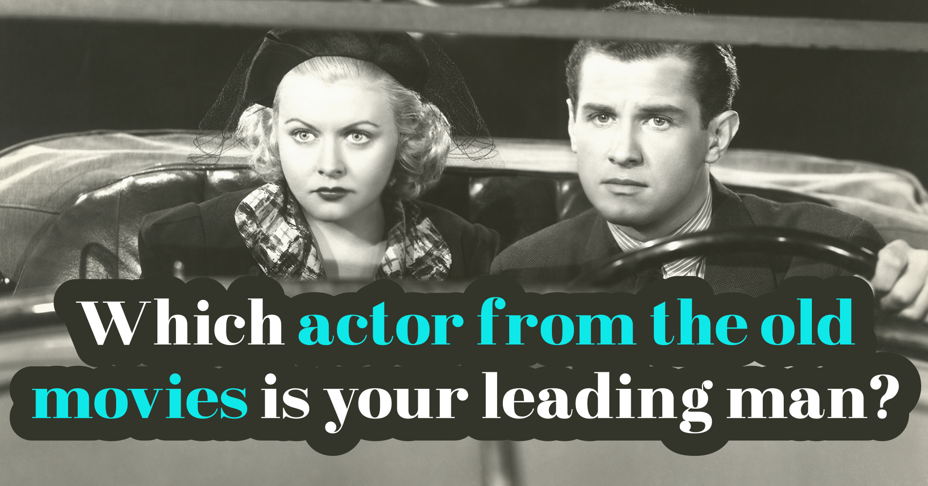 Which Actor from the Old Movies Is Your Leading Man? Question 1 - Pick ...