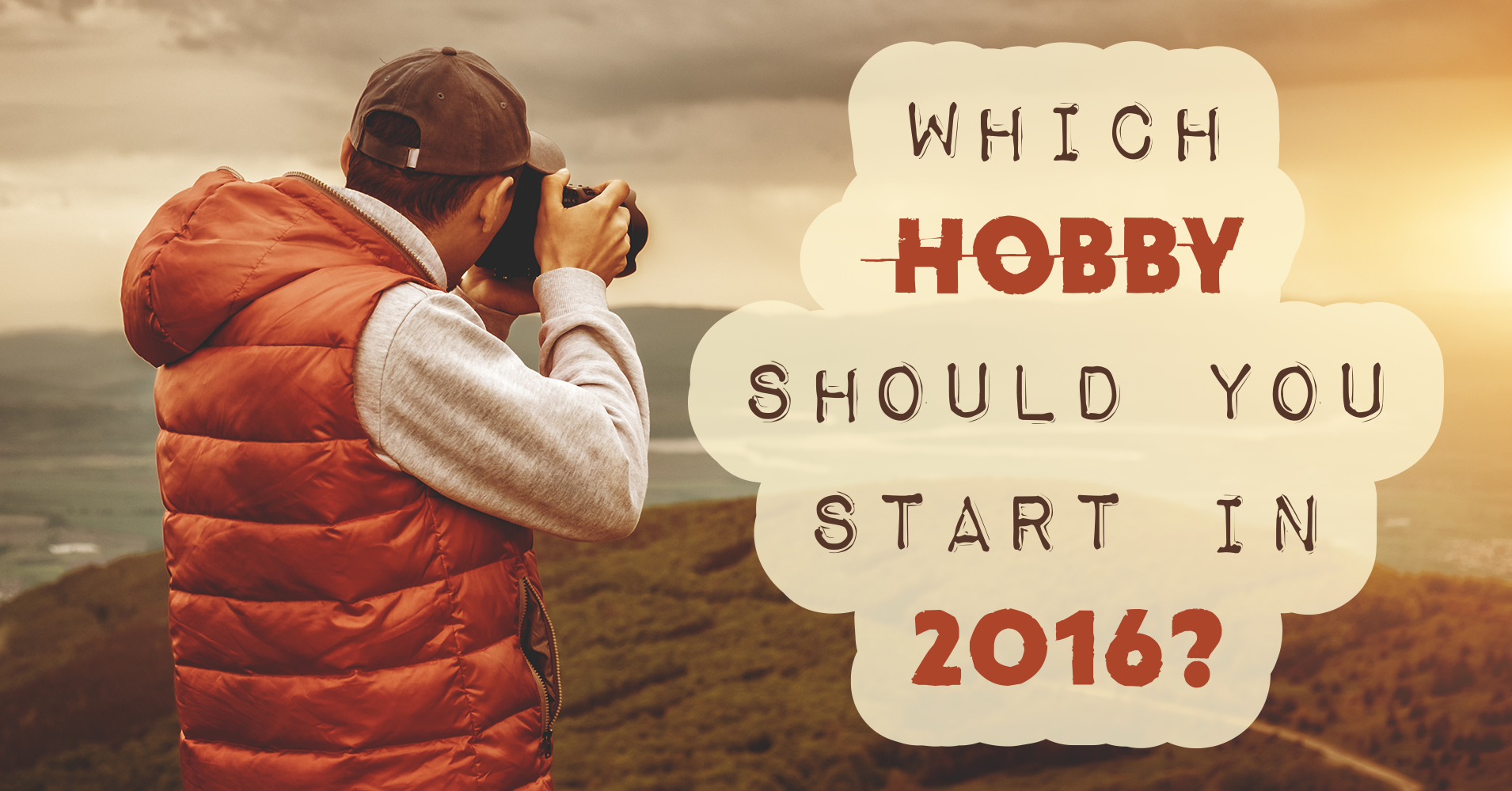 Which Hobby Should You Start in 2016? Question 1 - Where would you have ...