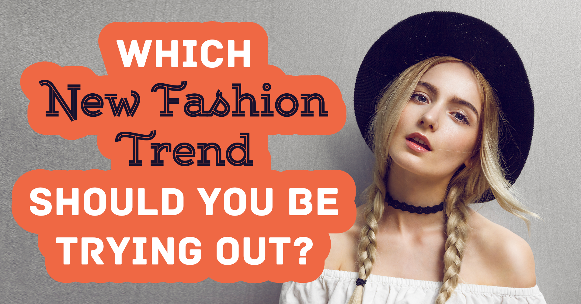 Which New Fashion Trend Should You Be Trying Out? - Quiz