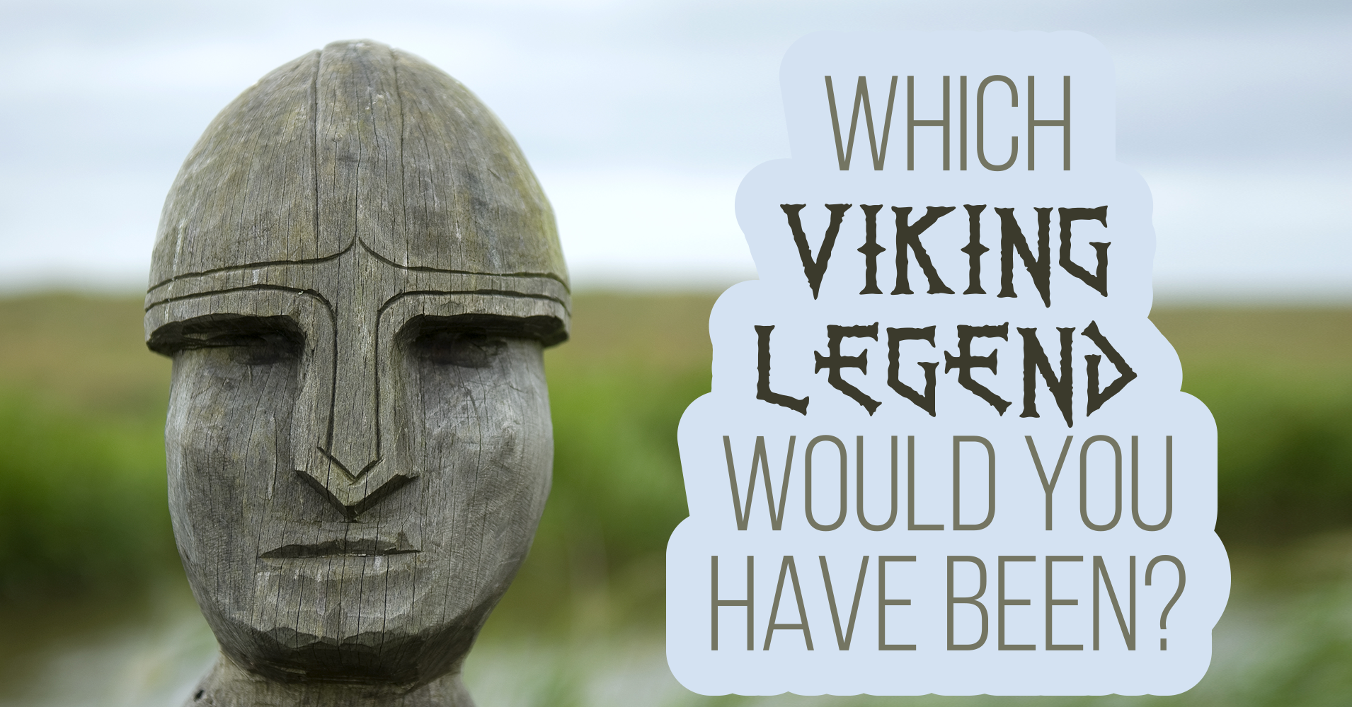 Which Viking Legend Would You Have Been? Question 1 - Would you have ...